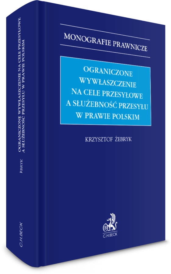 Ograniczone wywłaszczenie na cele przesyłowe a służebność przesyłu w prawie polskim, 2023 ...